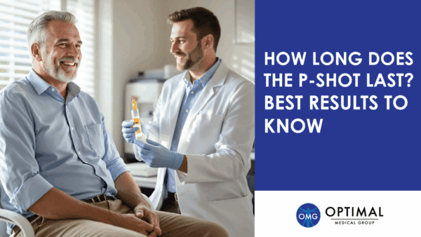 How Long Does the P-Shot Last? Best Results to Know - Optimal Medical ...